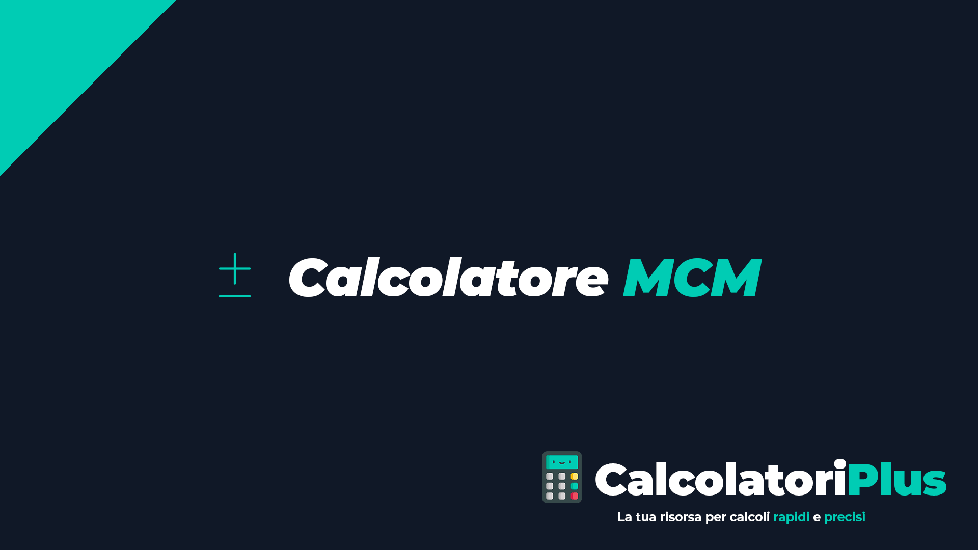 Calcolatore Minimo Comune Multiple - Trova il MCM tra due o più numeri Calcolatore Minimo Comune Multiple - Trova il MCM tra due o più numeri